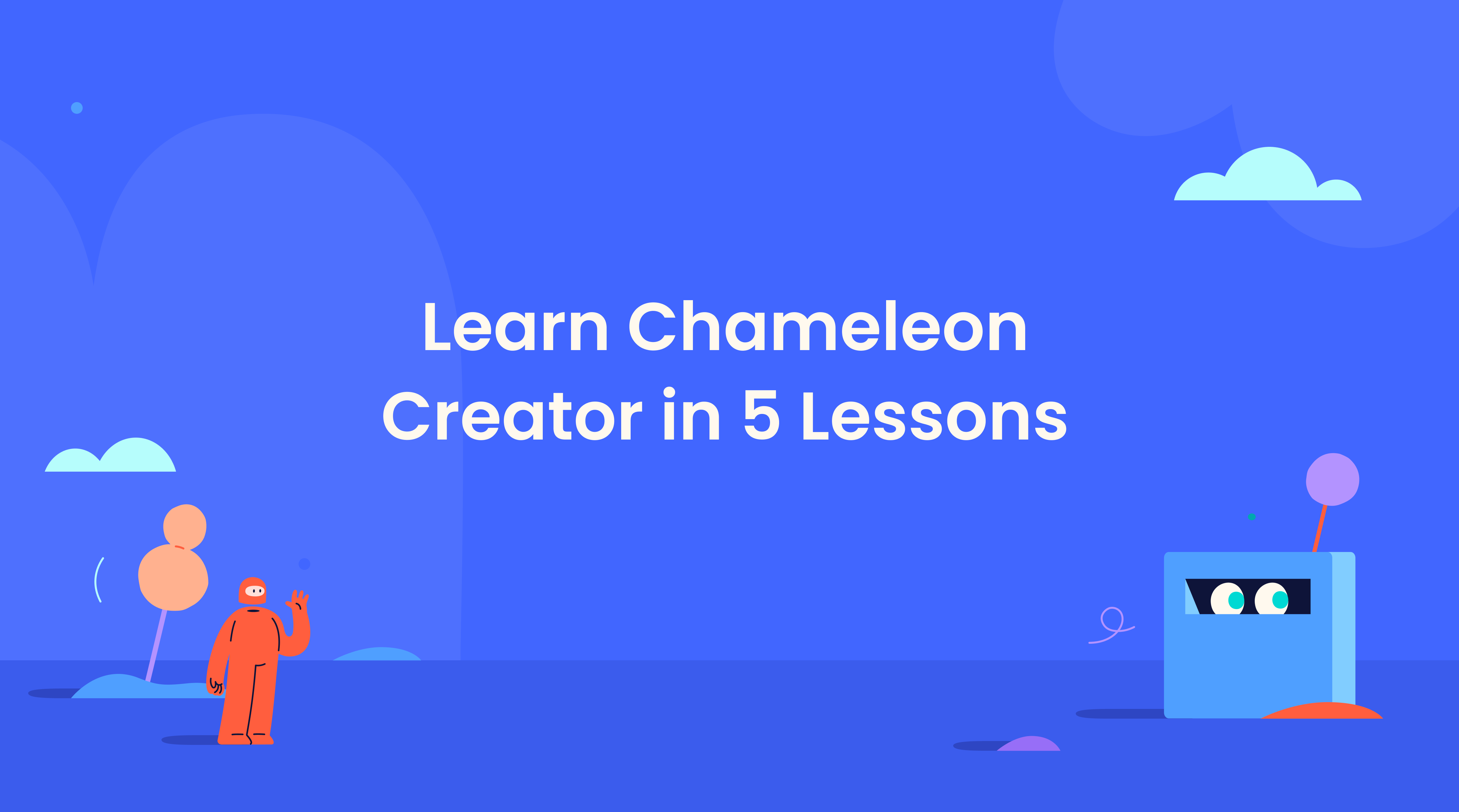 Learn Chameleon Creator in 5 lessons